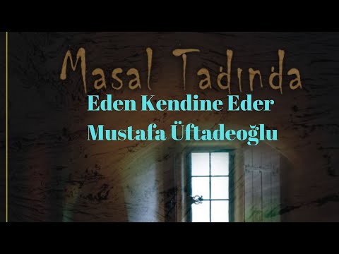 Eden Kendine Eder, Mustafa Üftadeoğlu, Masal Tadında