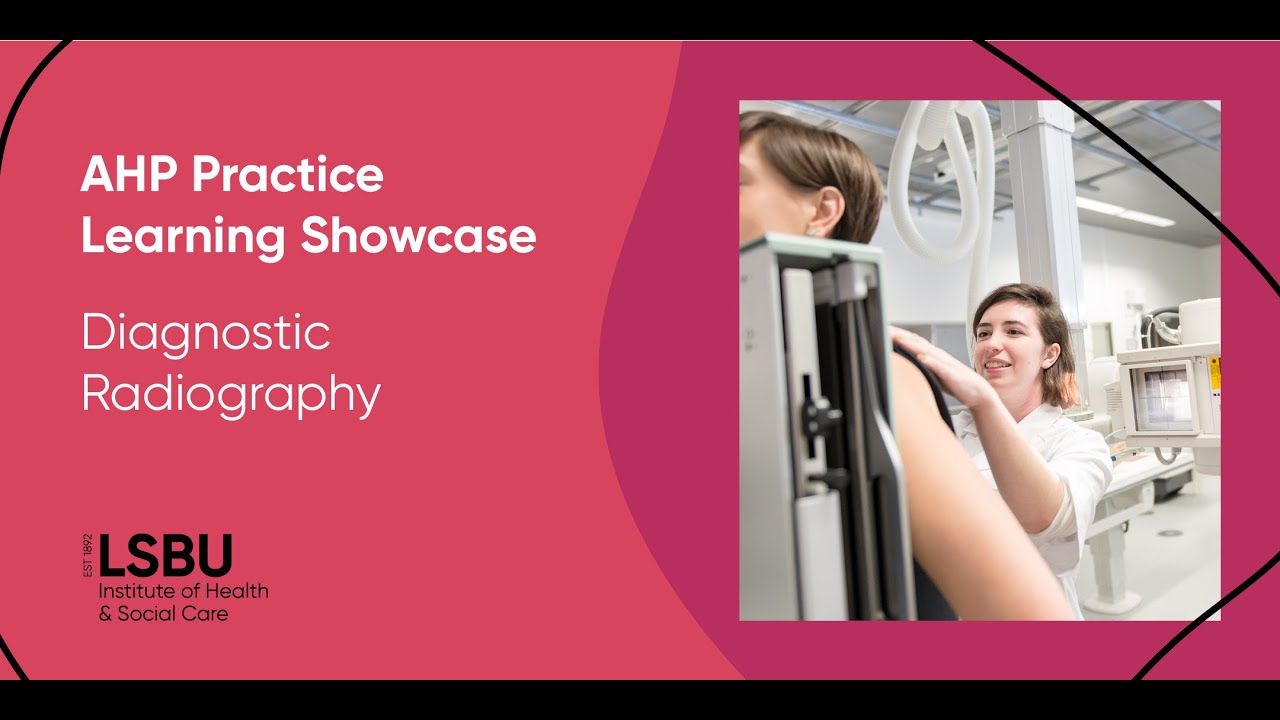 AHP Practice Learning Showcase - Diagnostic Radiography at LSBU - YouTube