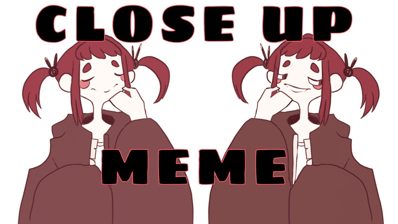 Close Up [MEME] - YouTube
