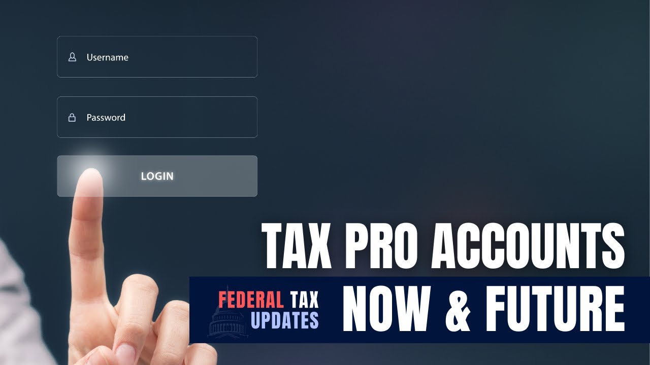 IRS TaxPro Accounts: Current Features & Future Upgrades for Tax Pros ...