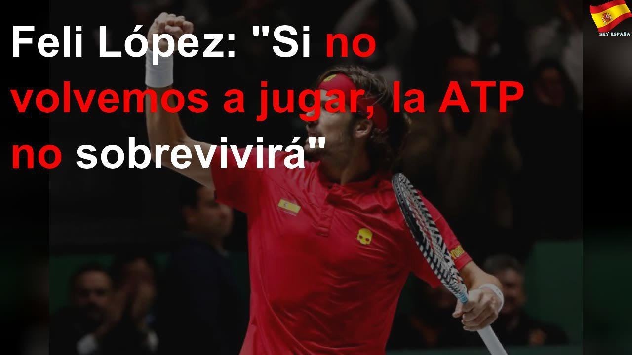 Feli López: "Si no volvemos a jugar, la ATP no sobrevivirá" - YouTube