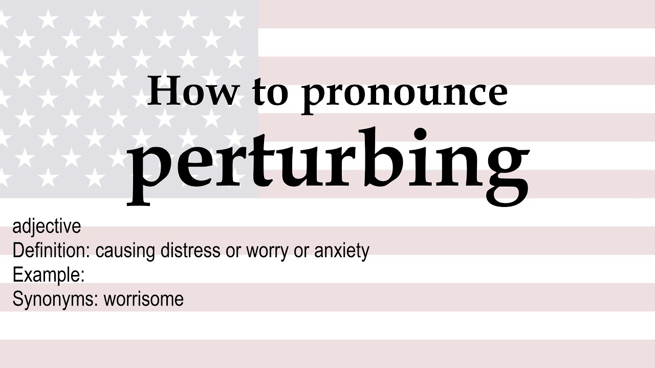 How to pronounce 'perturbing' + meaning - YouTube