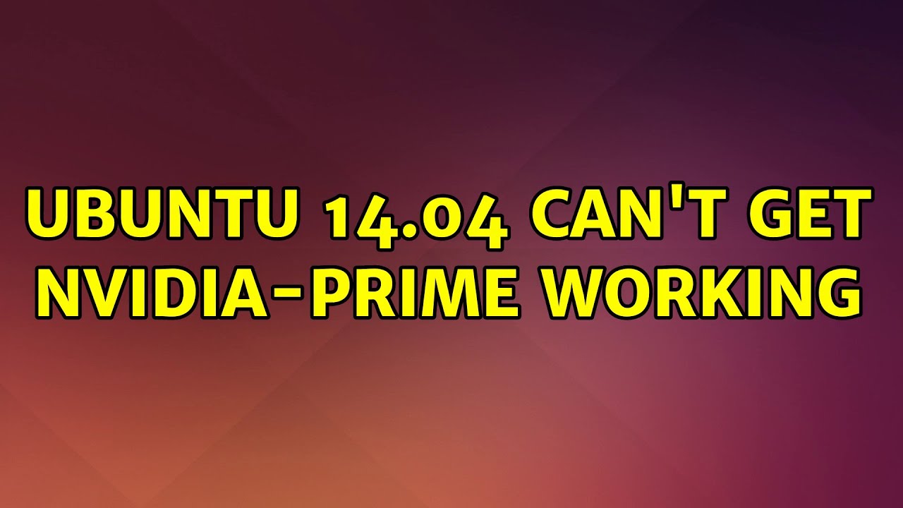 Ubuntu: Ubuntu 14.04 can't get nvidia-prime working - YouTube