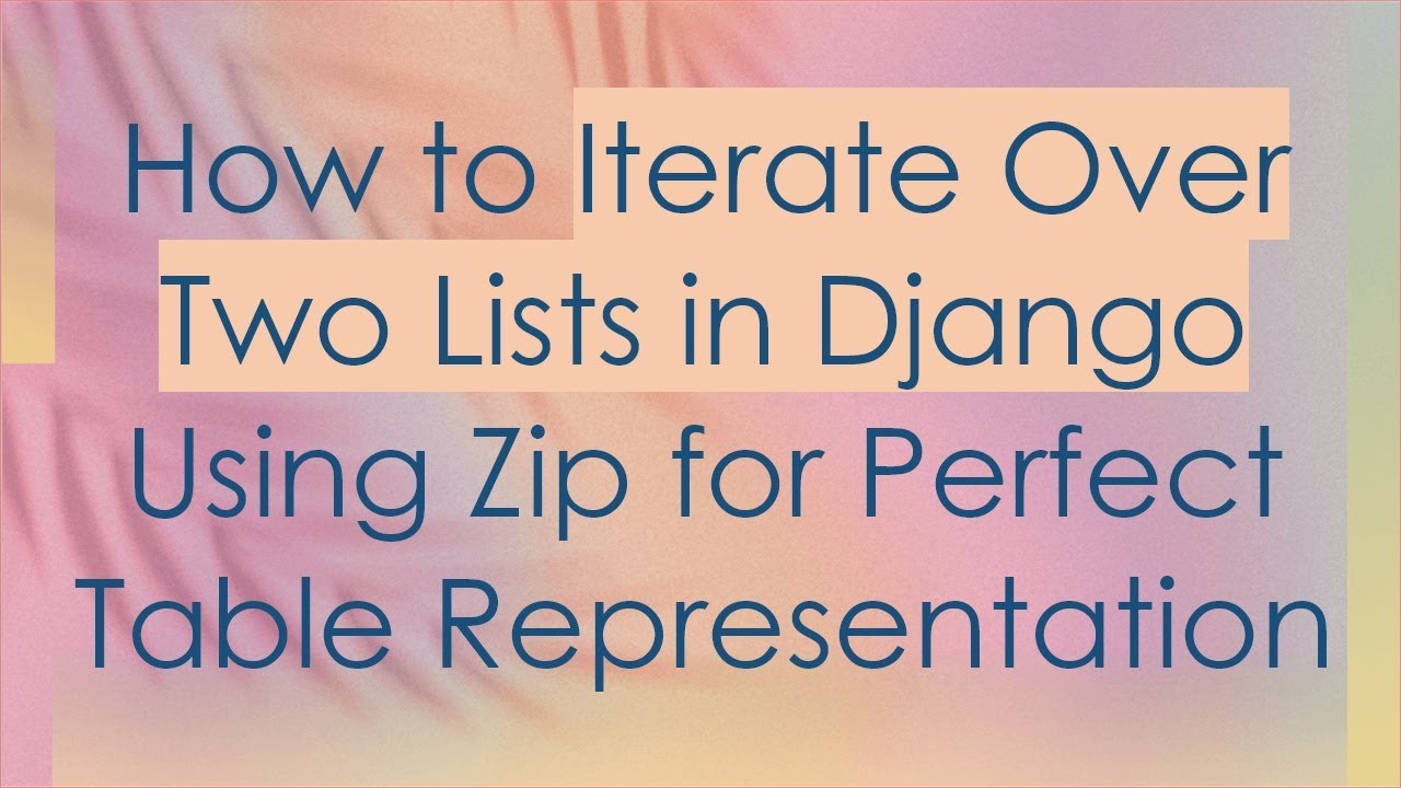 How to Iterate Over Two Lists in Django Using Zip for Perfect Table Representation - YouTube