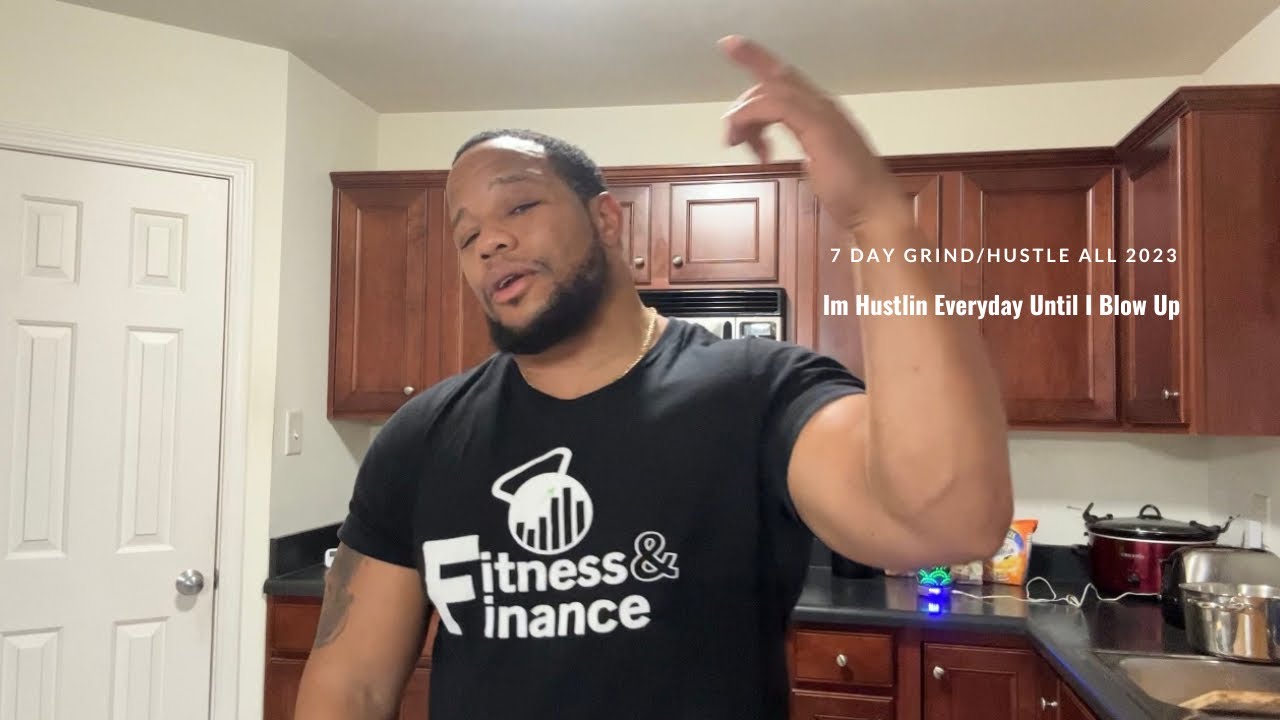 I’m Hustling Everyday Until I Blow Up ( 7 Day Grind / Hustle All 2023 ...