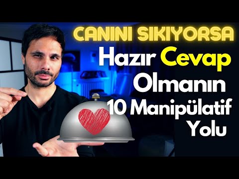 İLİŞKİLERİNDE CANINI SIKAN BİRİNE KARŞI HAZIR CEVAP OLMANIN 10 MANİPÜLATİF YOLU !