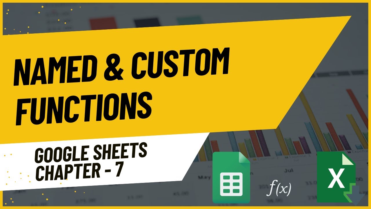 Learn Named & Custom Functions | Chapter 7 Google Sheets - YouTube