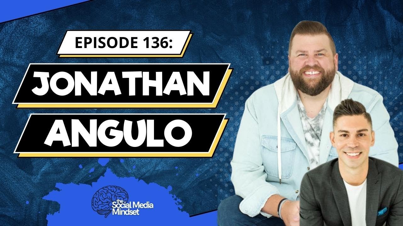 Episode 136: JONATHAN ANGULO | The Social Media Mindset Podcast - YouTube