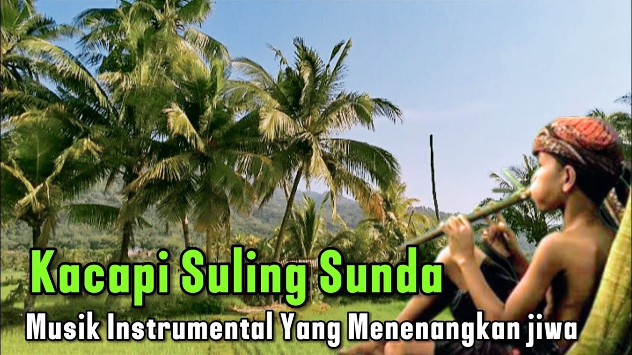 KACAPI SULING SUNDA MUSIK INSTRUMENTAL YANG MENENANGKAN JIWA - YouTube