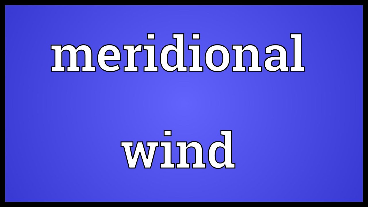 Meridional Wind Meaning YouTube meridional-wind-meaning-youtube