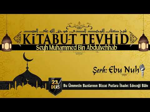 23 - Bu Ümmetin Bazılarının Bizzat Puta İbadet Edeceği Babı | Kitabut Tevhid Şerhi | Ebu Nuh Hoca