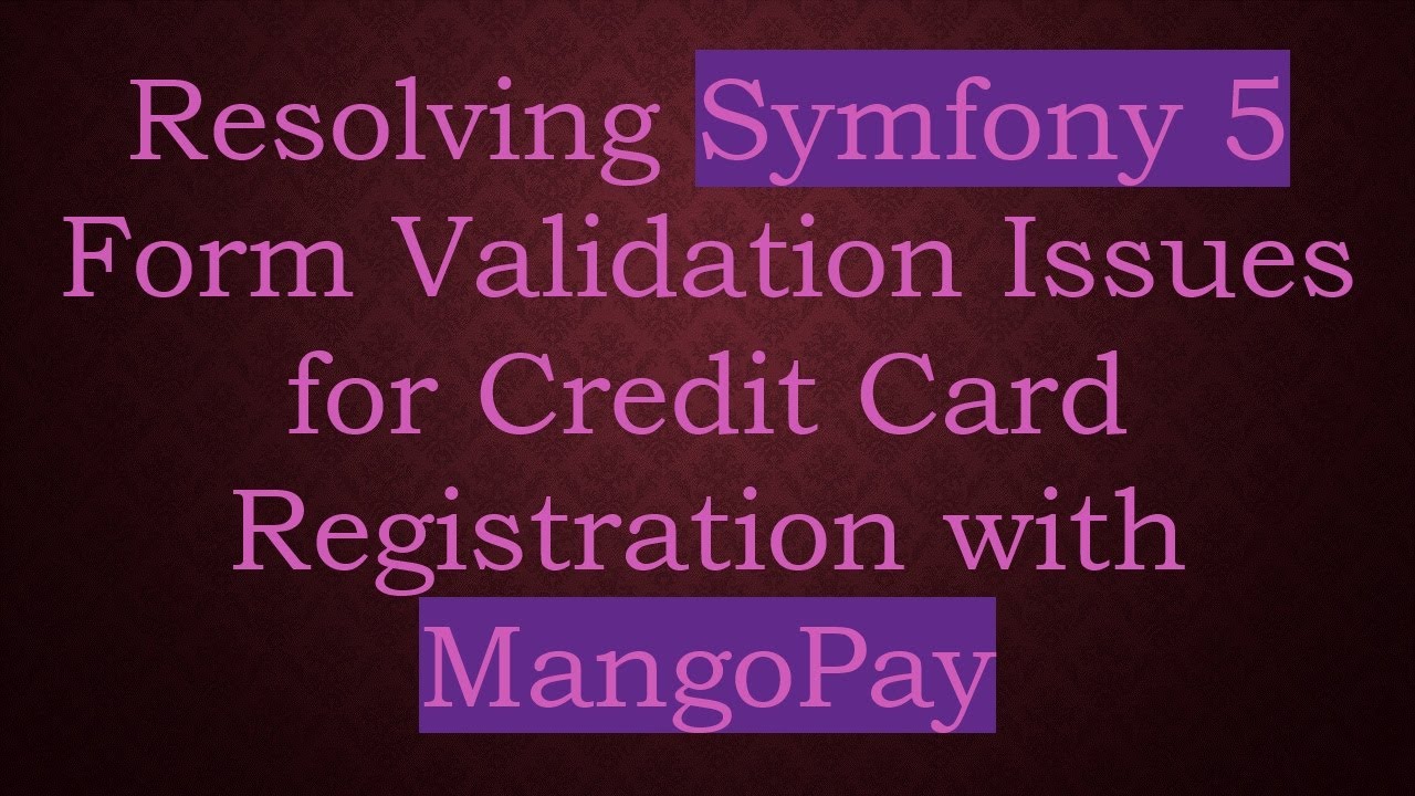Resolving Symfony 5 Form Validation Issues for Credit Card Registration with MangoPay - YouTube