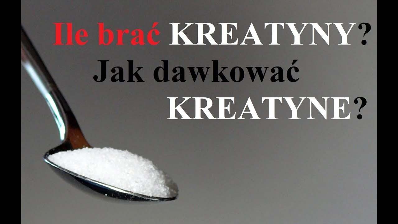 ILE Bra KREATYNY JAK Dawkowa KREATYN YouTube ile-bra-kreatyny-jak-dawkowa-kreatyn-youtube