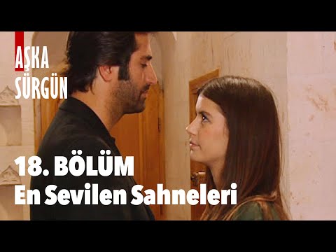18. Bölümün En Sevilenleri - Aşka Sürgün