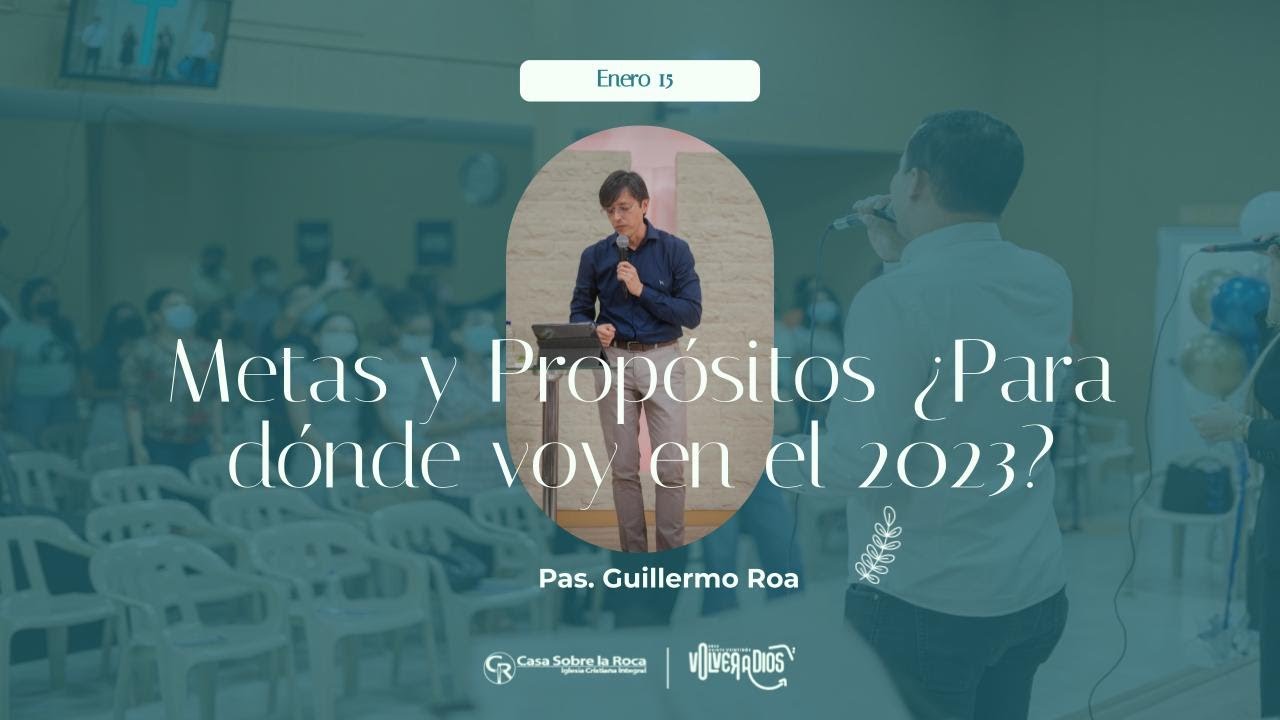 Metas y Propósitos 2023 • Ps. Guillermo Roa • Casa Roca Barranquilla ...