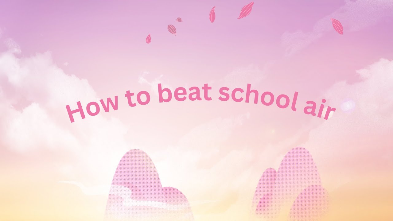 How to BEAT school air💨💁‍♀️ - YouTube