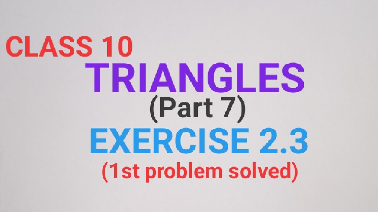 CLASS 10 TRIANGLES EXERCISE 2.3 (1st problem solved) - YouTube