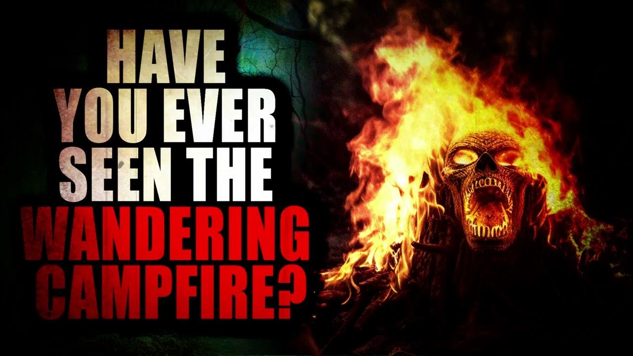 "Have You ever seen the Wandering Campfire?" | Creepypasta Storytime - YouTube