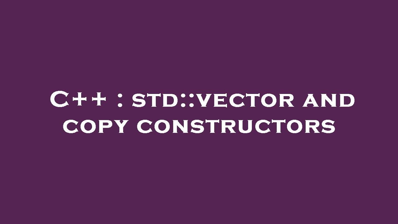 C Std Vector And Copy Constructors Youtube
