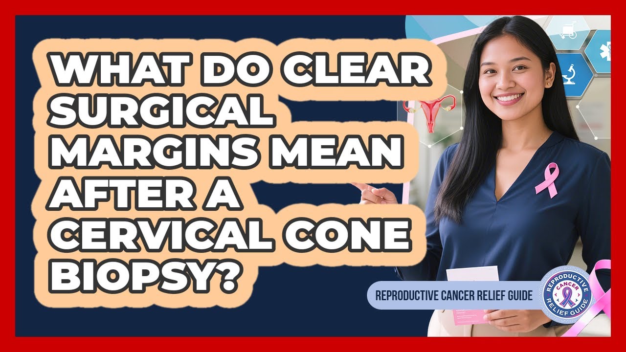 What Do Clear Surgical Margins Mean After A Cervical Cone Biopsy ...