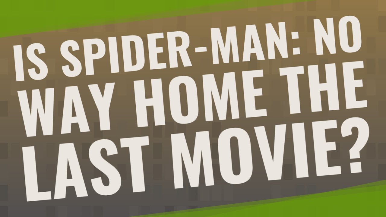 Is Spider-Man: No Way Home the last movie? - YouTube
