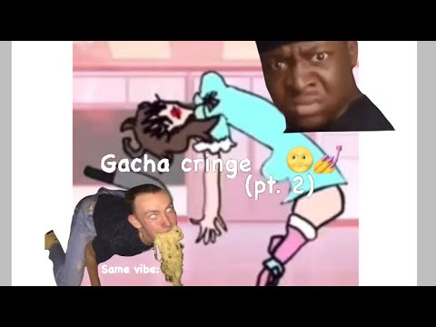 Gacha Cringe (pt. 2) 🌝💅 [read desc]