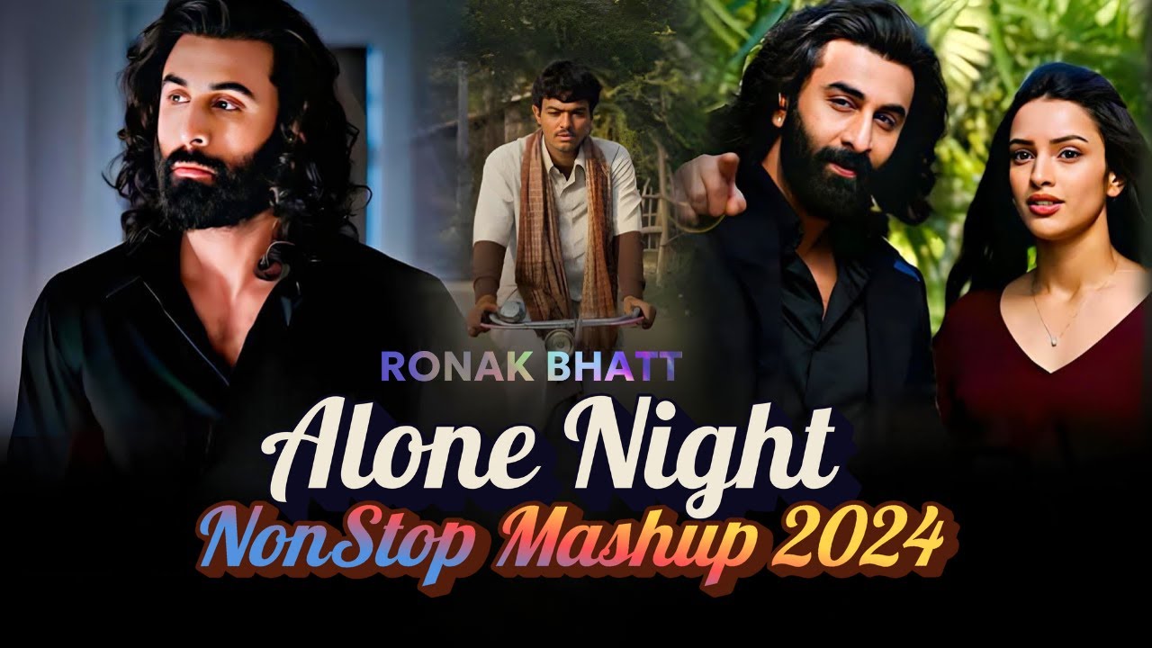 Alone Night Mashup | SoulFul Love Mashup | Non Stop Mashup 2024 ...