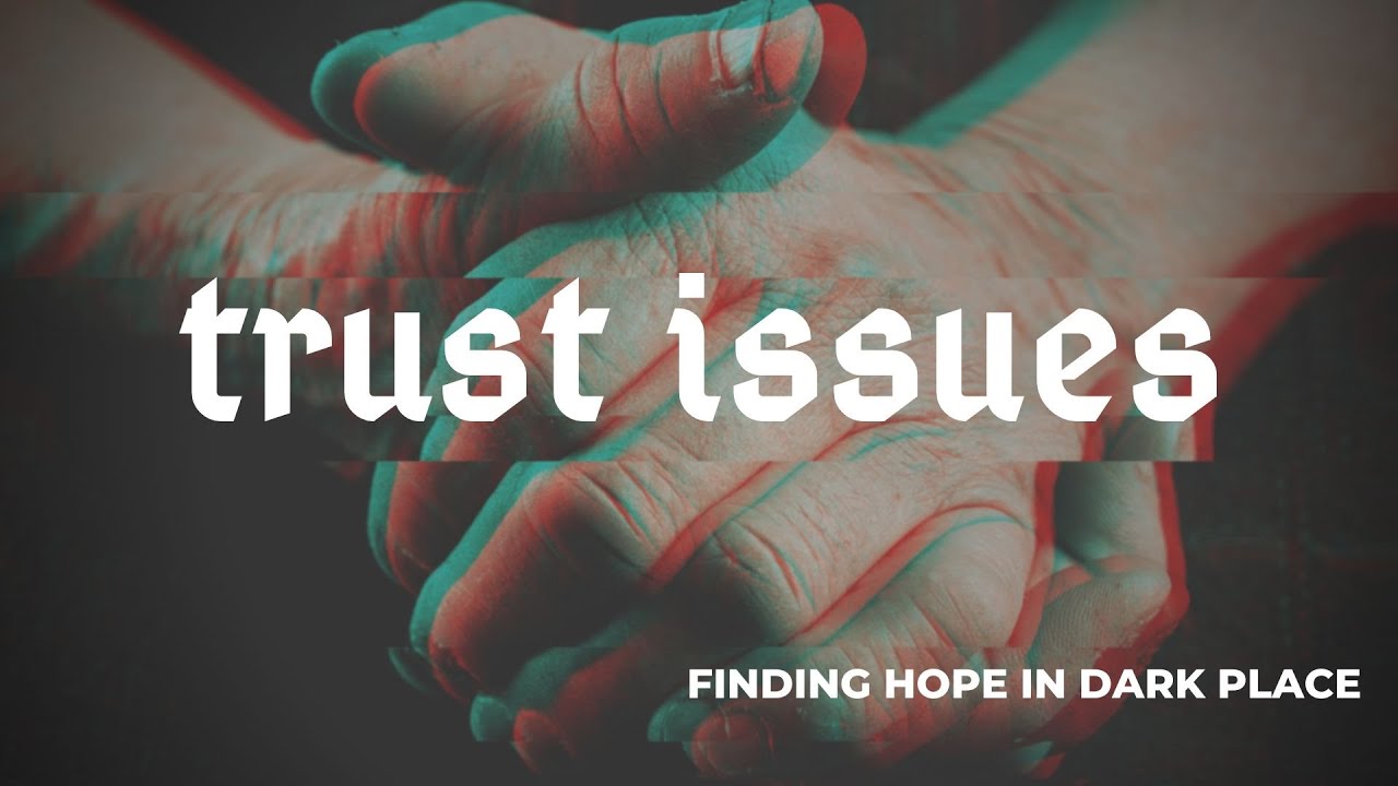 Trust Issues: Finding Hope in a Dark Place - YouTube
