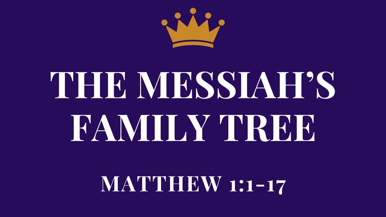 The Messiah's Family Tree - Matthew 1:1-17 (Series Intro, Reading ...