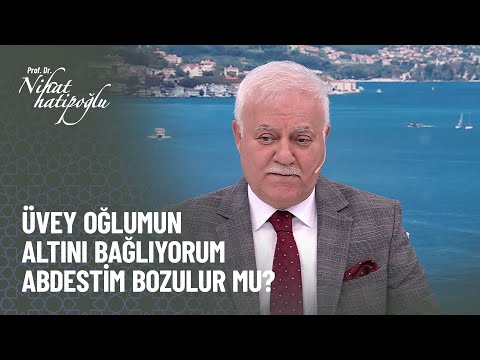 Üvey oğlum engelli, altını bağlıyorum abdestim bozulur mu? - Nihat Hatipoğlu ile Kur'an ve Sünnet