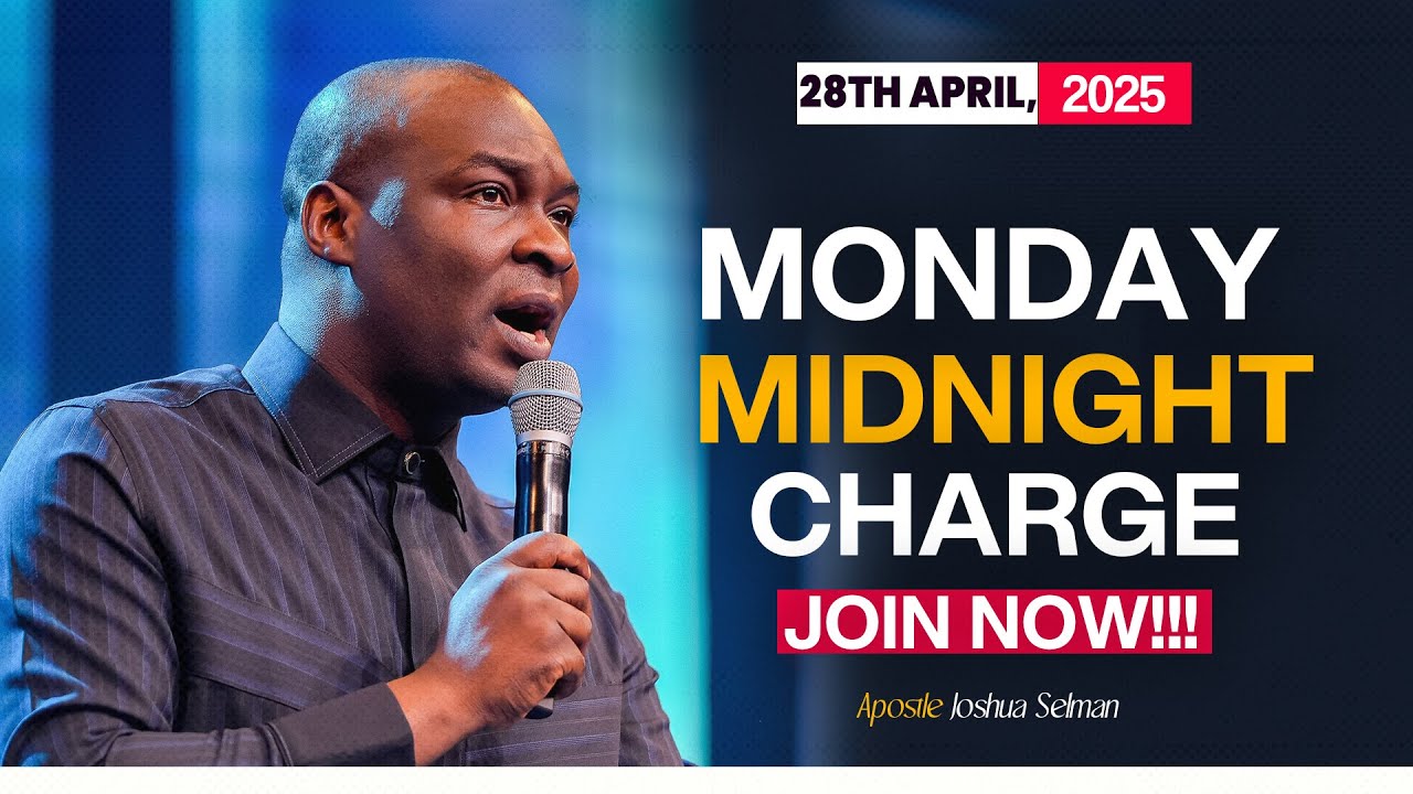 MONDAY MIDNIGHT CHARGE, 28TH APRIL 2025 - APOSTLE JOSHUA SELMAN - YouTube