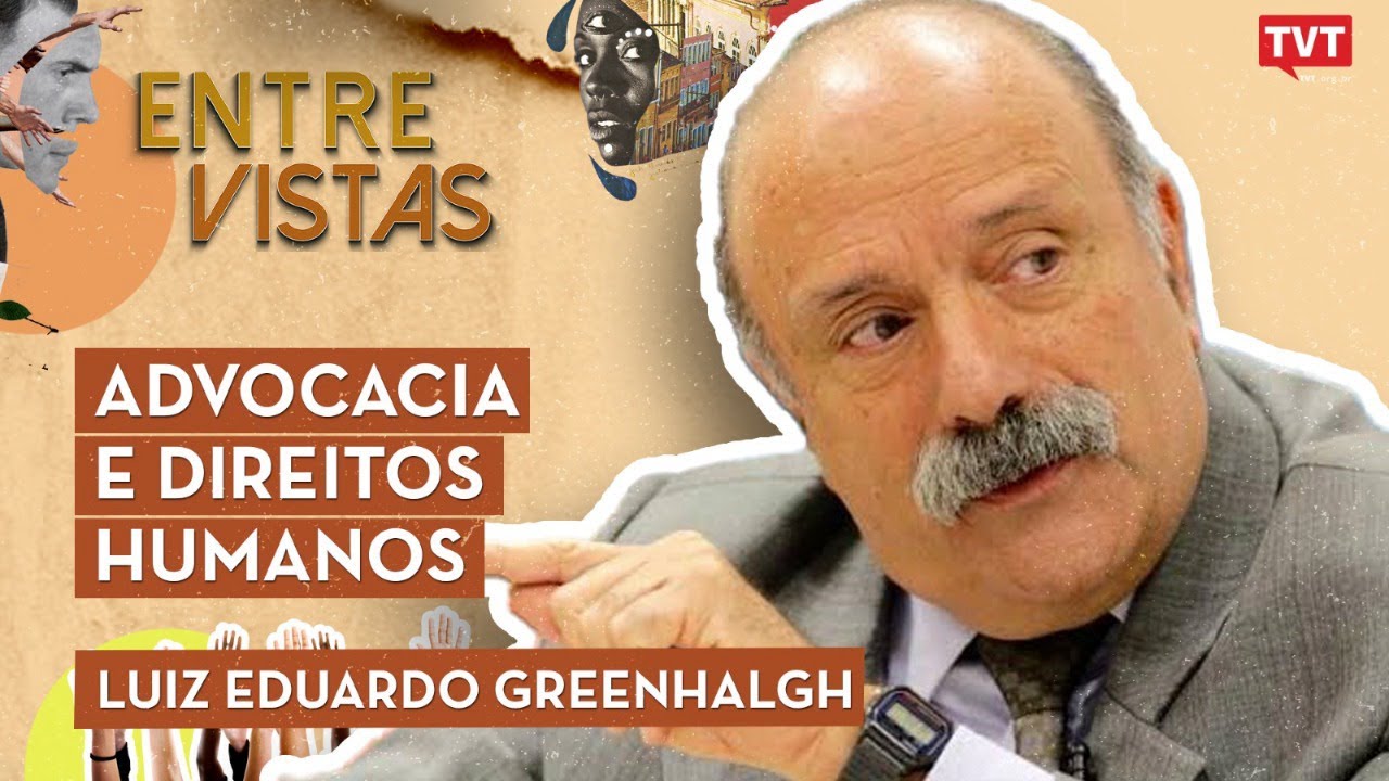 Luiz Eduardo Greenhalgh no Entre Vistas | ADVOCACIA E DIREITOS HUMANOS ...