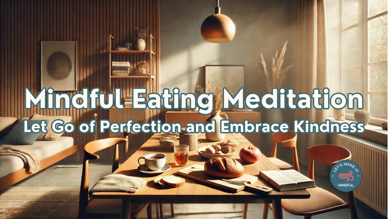 Mindful Eating: A 9-Minute Meditation to Let Go of Perfection and ...