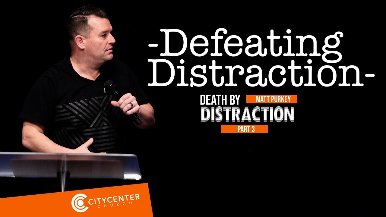"Death By Distraction" ~Defeating Distraction~ (Matt Purkey) - YouTube