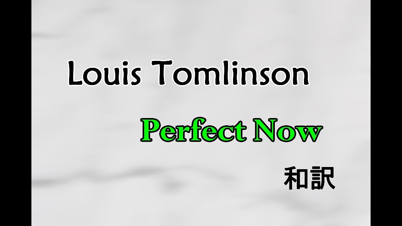 Louis Tomlinson-Perfect Now-和訳動画[English Lyrics with Japanese Subtitles ...