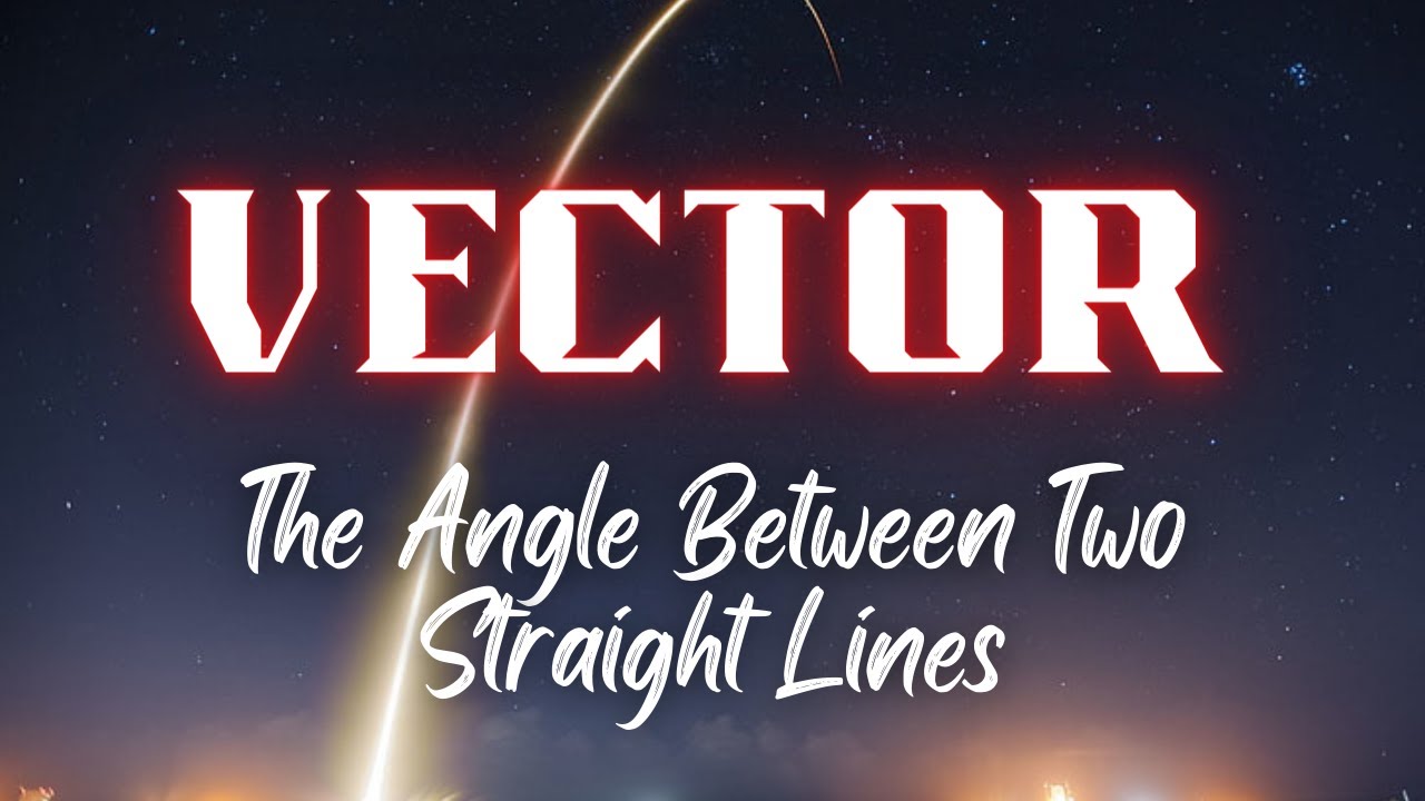 Vector: Angle Between Two Straight Lines - YouTube