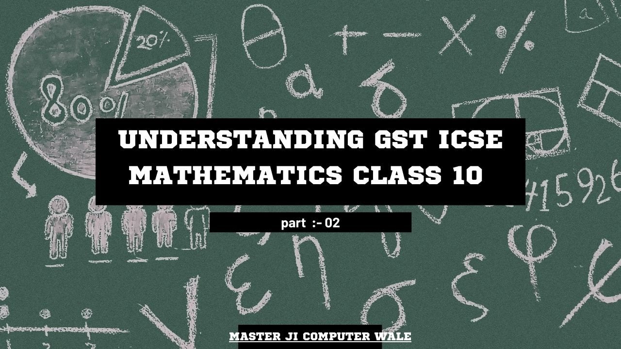 Understanding GST for Class 10 ICSE Mathematics ( Part :- 02 ...