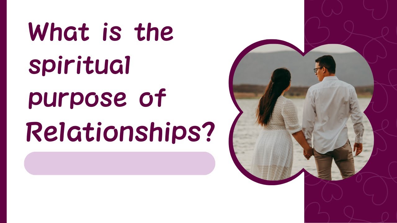 What is the spiritual purpose of relationships? - YouTube
