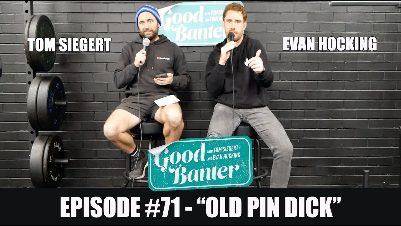 Good Banter w/ Tom Siegert and Evan Hocking | #71 Old Pin Dick - YouTube