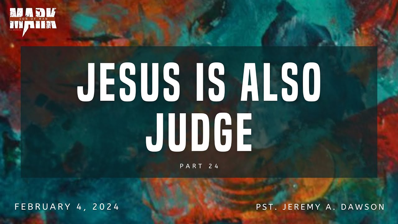 The Gospel of Mark | Mark 24 : Jesus Is Also Judge | February 4, 2024 ...