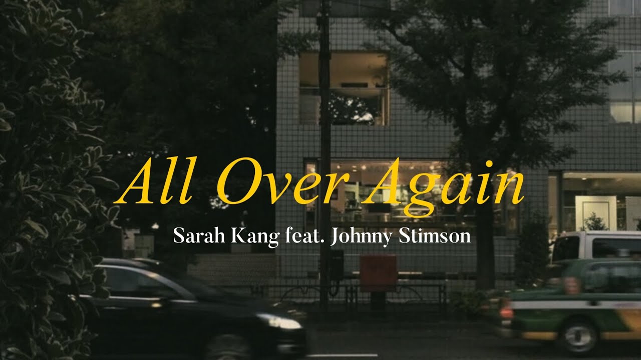 Sarah Kang - All Over Again (feat. Johnny Stimson) // lyrics Chords ...