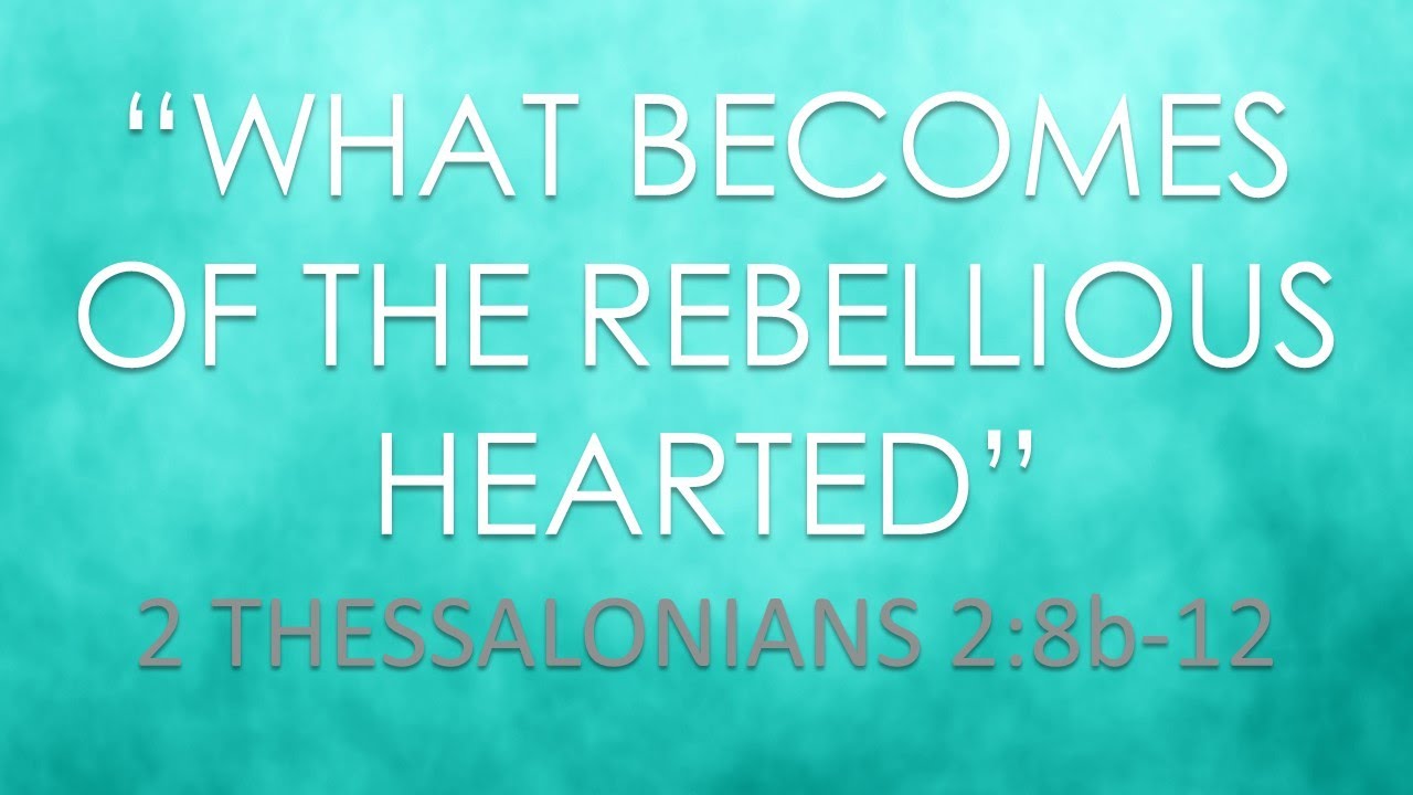 II Thessalonians | What Becomes of the Rebellious Hearted - YouTube