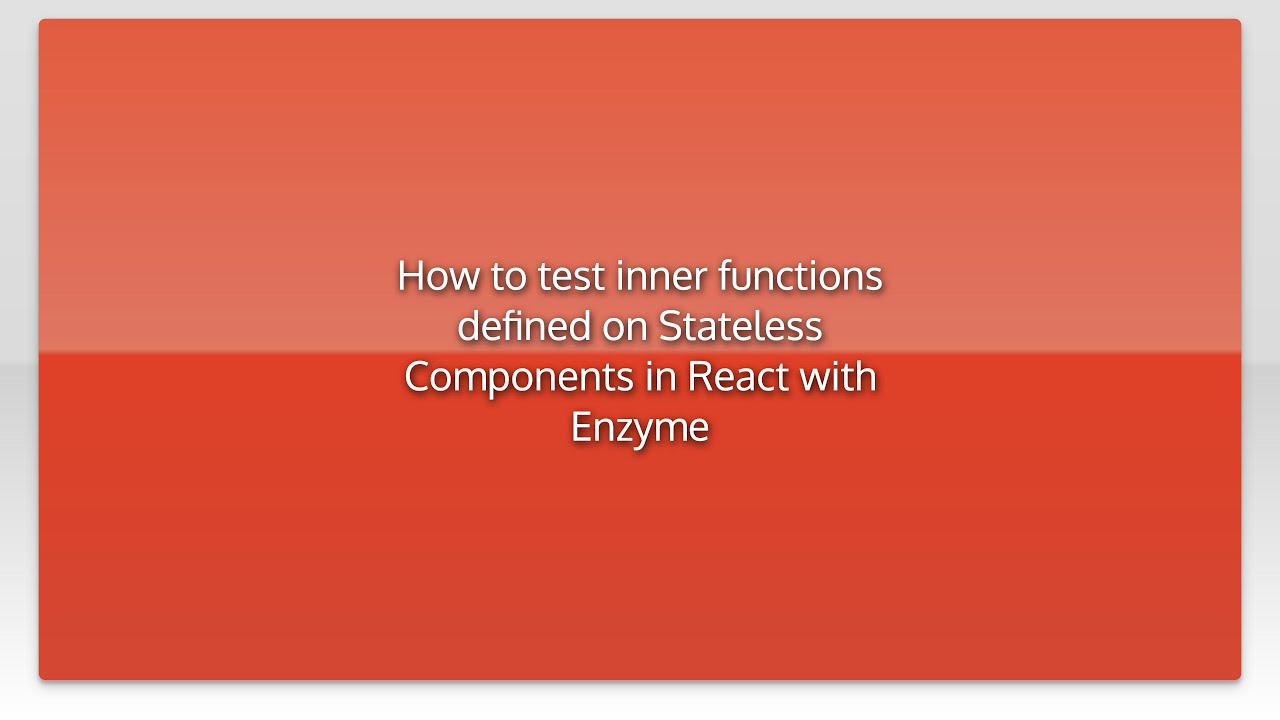 How To Test Inner Functions Defined On Stateless Components In React With Enzyme Youtube 1029