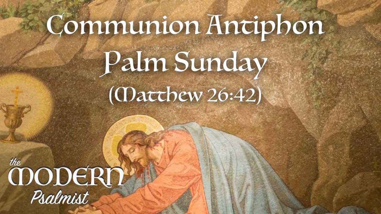 Palm Sunday: Communion Antiphon (Matthew 26:42) - YouTube
