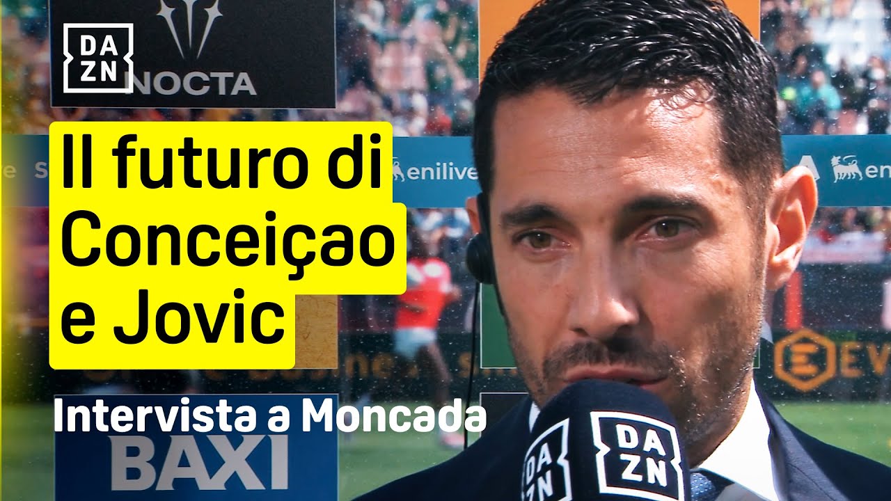 MONCADA: "Soddisfatti di CONCEIÇAO, tutto sotto controllo per JOVIC ...