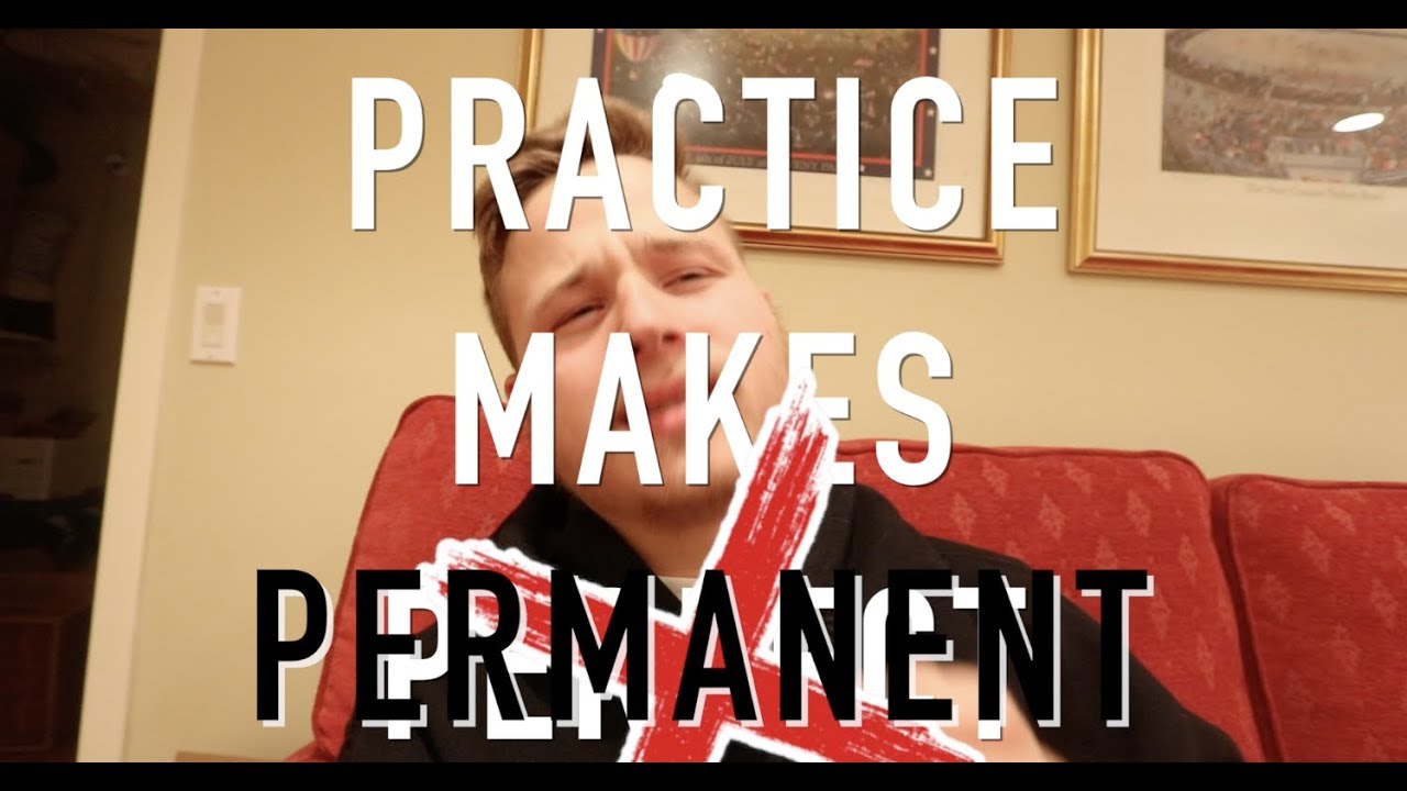PRACTICE MAKES PERMANENT - YouTube