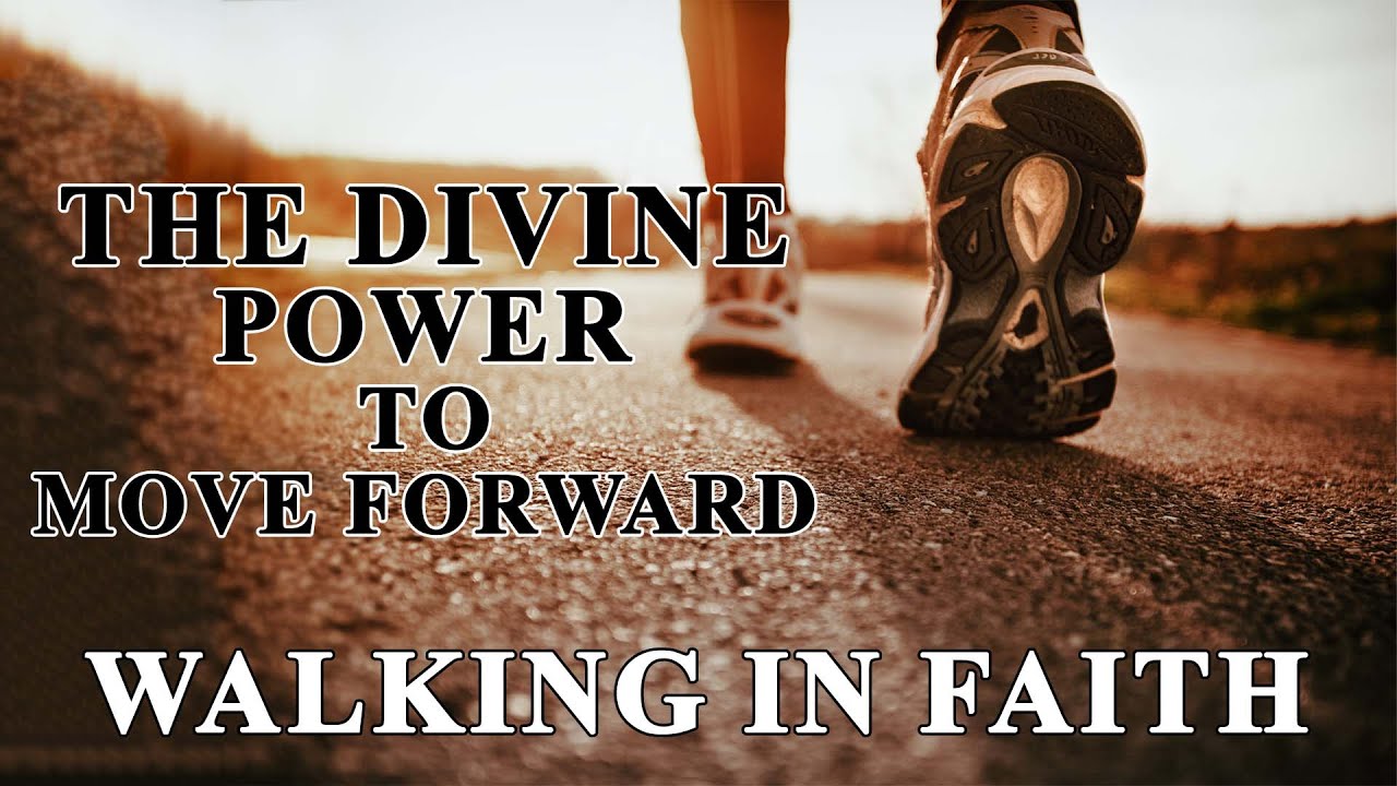 Walking in Faith: Divine Power to Move Forward - Inspirational ...