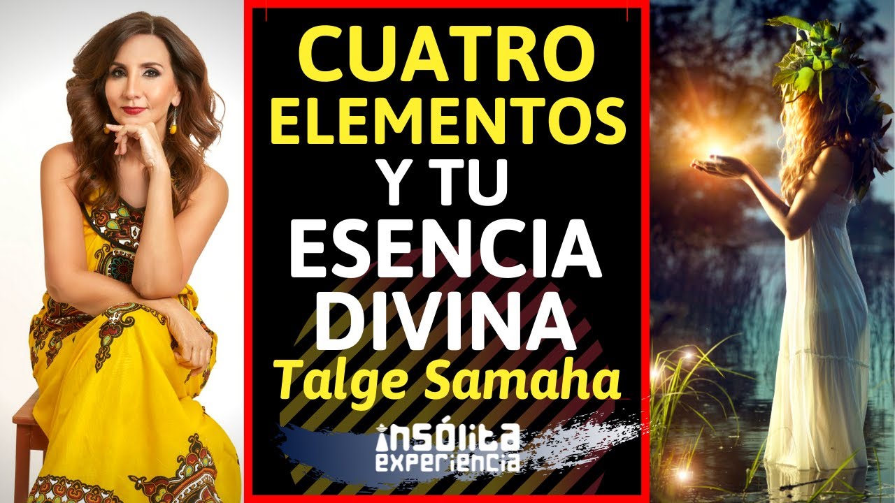 INCREÍBLE I Los "cuatro elementos" y tu ESENCIA DIVINA. ¡Podemos usarla ...