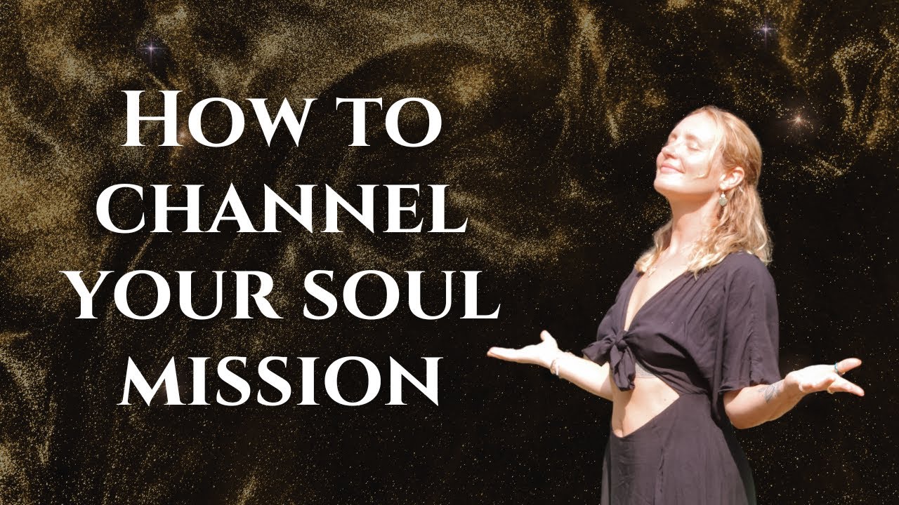 How to Channel the Frequency of Your Soul Mission 💫 - YouTube