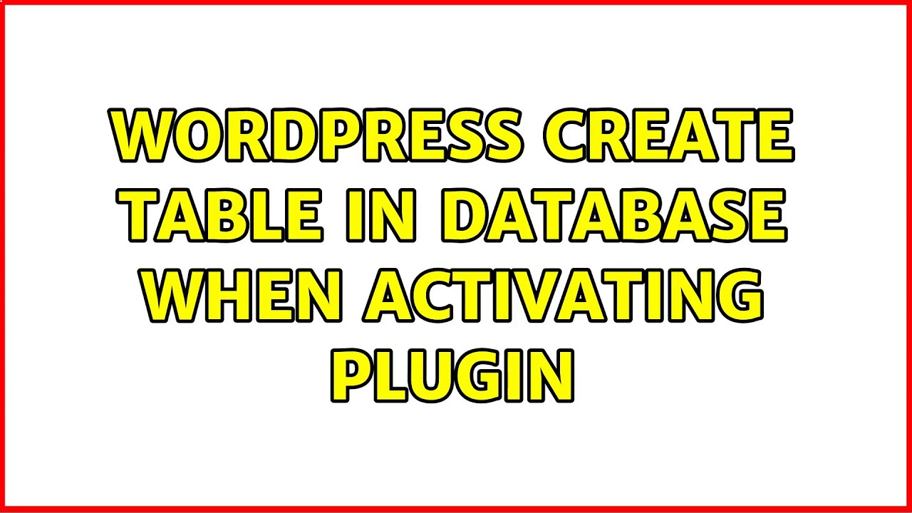 Wordpress Create Table In Database When Activating Plugin Youtube